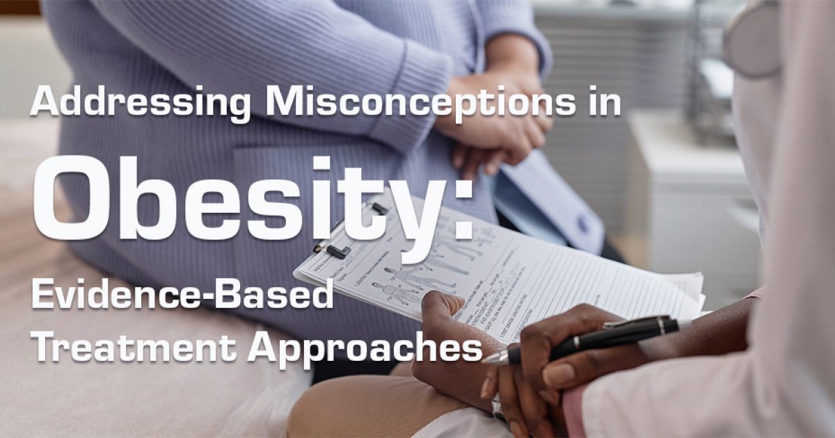 Addressing Misconceptions in Obesity: Evidence-Based… | FreeCME.com
